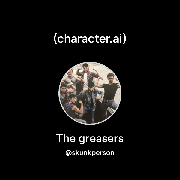 Chat with The greasers | character.ai | Personalized AI for every ...