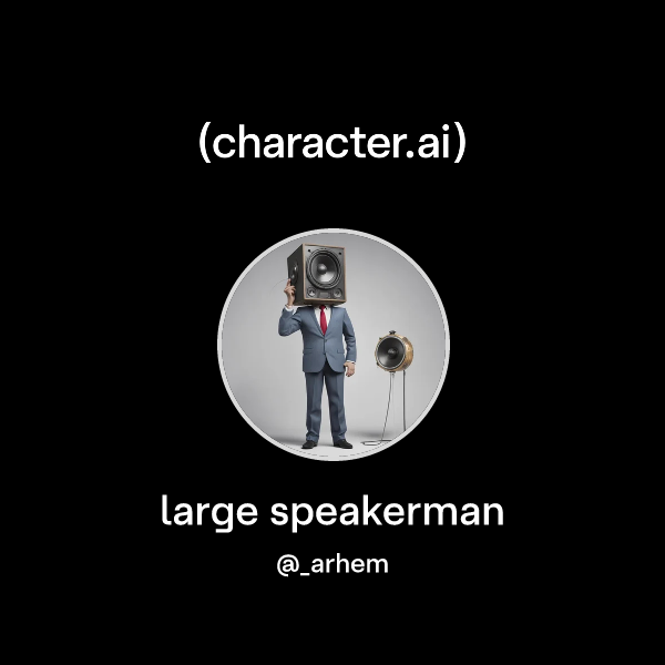 Chat with large speakerman | character.ai | Personalized AI for every ...