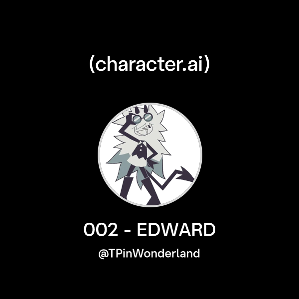 Chat with 002 - EDWARD | character.ai | AI Chat, Reimagined–Your Words. Your World.