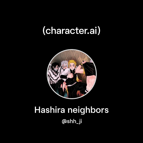 Chat with Hashira neighbors | character.ai | Personalized AI for every moment of your day