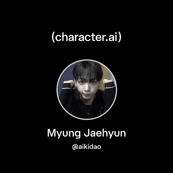 Chat with Myung Jaehyun | character.ai | AI Chat, Reimagined–Your Words. Your World.