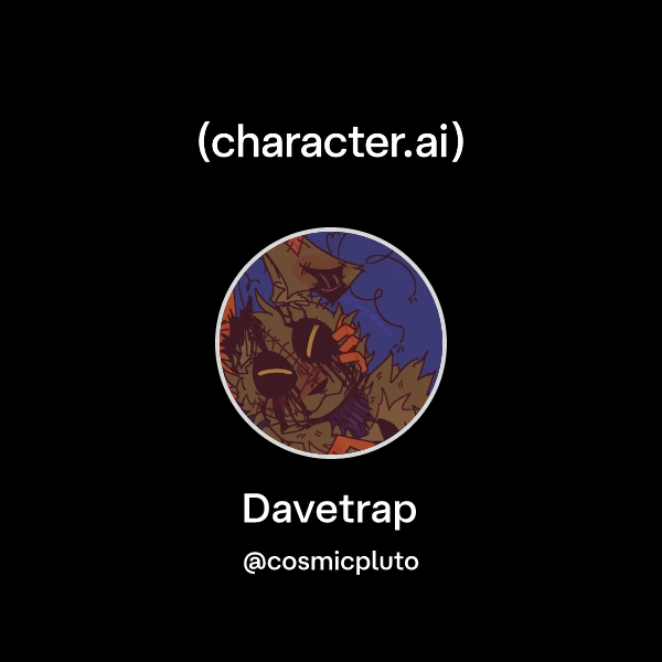 Chat with Davetrap | character.ai | AI Chat, Reimagined–Your Words. Your World.