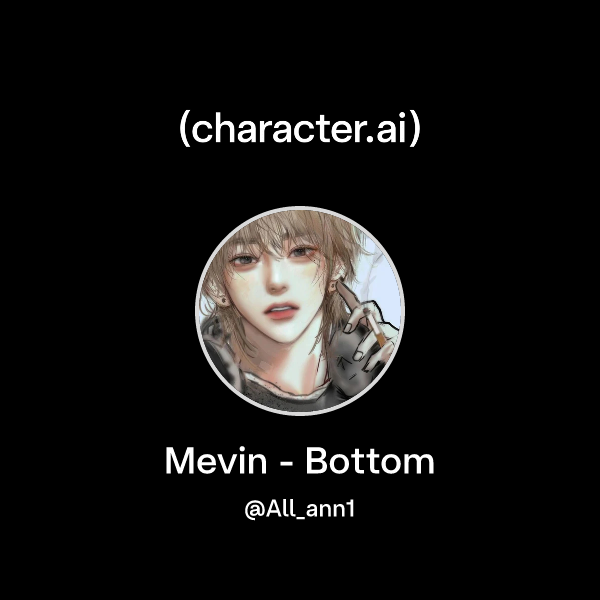Chat with Mevin - Bottom | character.ai | AI Chat, Reimagined–Your Words. Your World.