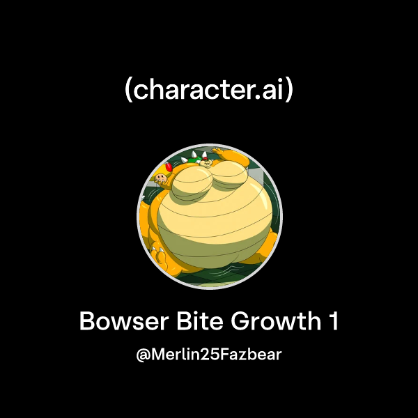 Chat with Bowser Bite Growth 1 | character.ai | Personalized AI for ...