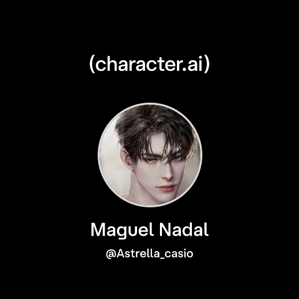 Chat with Maguel Nadal | character.ai | Personalized AI for every ...