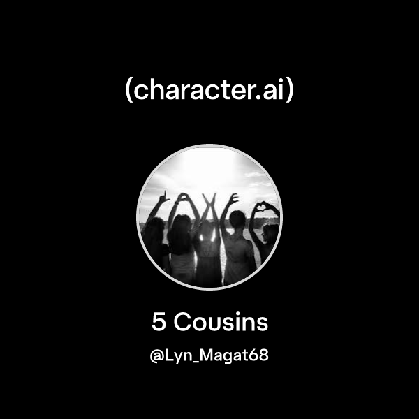 Chat with 5 Cousins | character.ai | Personalized AI for every moment ...