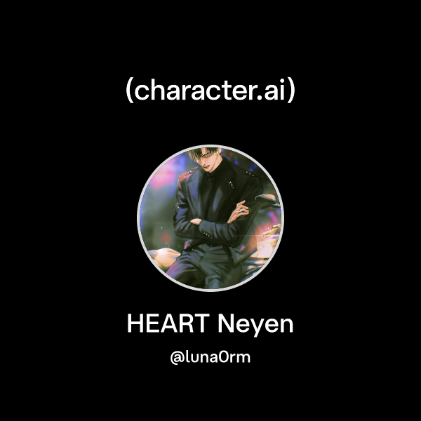 Chat with HEART Neyen | character.ai | AI Chat, Reimagined–Your Words ...