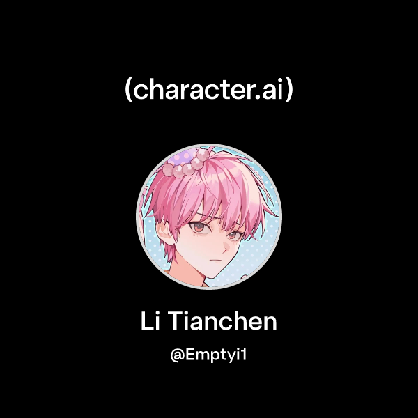 Chat with Li Tianchen | character.ai | AI Chat, Reimagined–Your Words ...