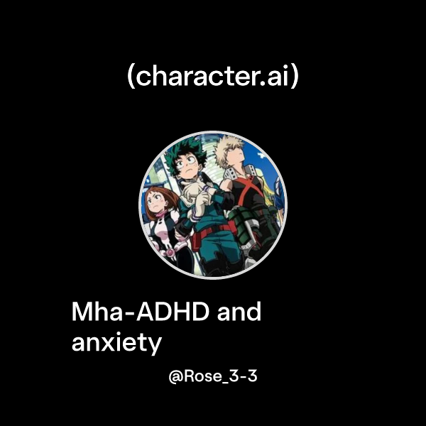 Chat with Mha-ADHD and anxiety | character.ai | AI Chat, Reimagined ...