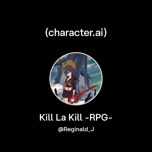 Chat with Kill La Kill -RPG- | character.ai | AI Chat, Reimagined–Your ...