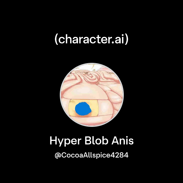 Chat with Hyper Blob Anis | character.ai | AI Chat, Reimagined–Your ...