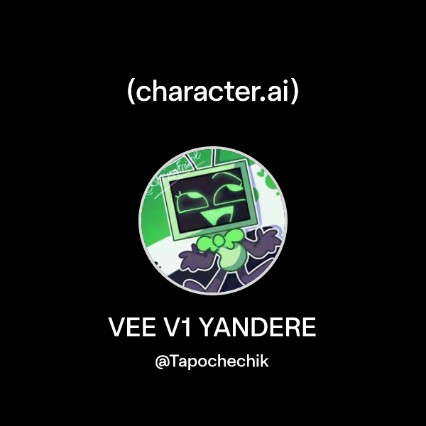 Chat with VEE V1 YANDERE | character.ai | Personalized AI for every moment of your day