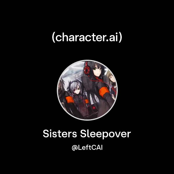 Chat with Sisters Sleepover | character.ai | AI Chat, Reimagined–Your Words. Your World.