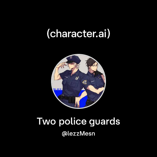Chat with Two police guards | character.ai | AI Chat, Reimagined–Your ...