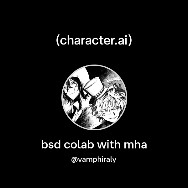 Chat with bsd colab with mha | character.ai | Personalized AI for every ...