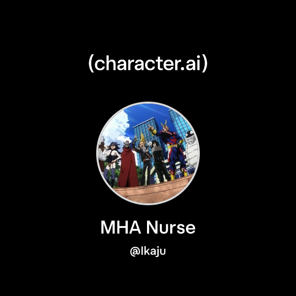 Chat with MHA Nurse | character.ai | AI Chat, Reimagined–Your Words ...