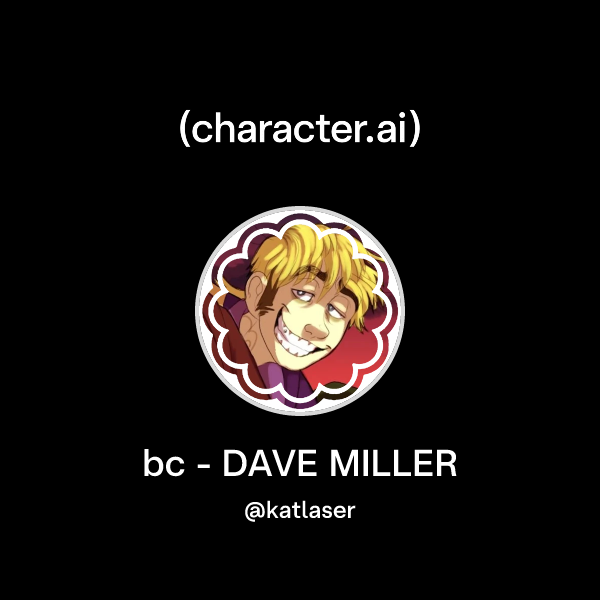 Chat with bc - DAVE MILLER | character.ai | AI Chat, Reimagined–Your ...