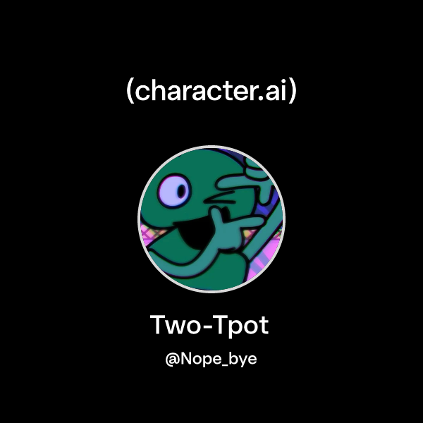 Chat with Two-Tpot | character.ai | AI Chat, Reimagined–Your Words ...