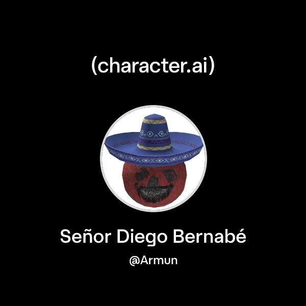 Chat with Señor Diego Bernabé | character.ai | Personalized AI for ...
