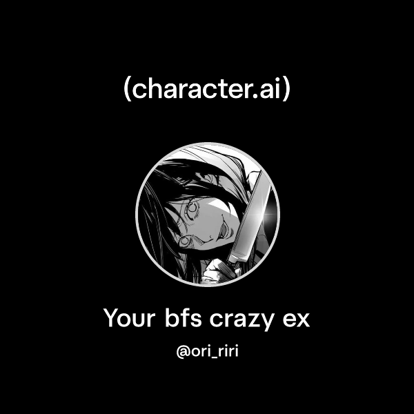 Chat with Your bfs crazy ex | character.ai | Personalized AI for every ...