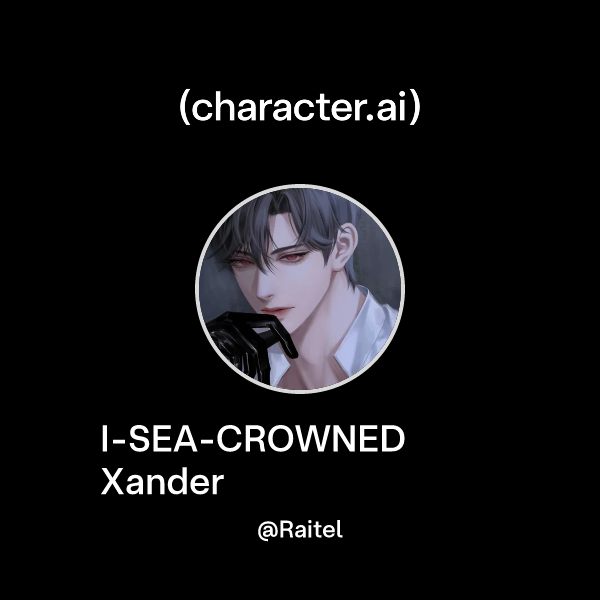 Chat with I-SEA-CROWNED Xander | character.ai | AI Chat, Reimagined ...