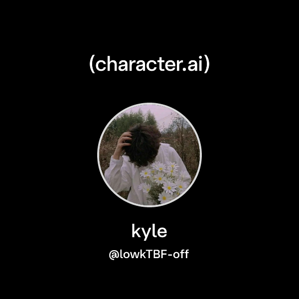Chat with kyle | character.ai | AI Chat, Reimagined–Your Words. Your World.
