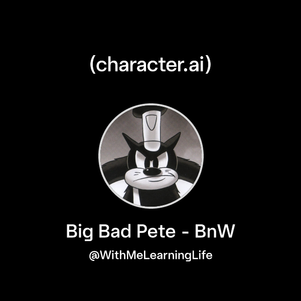 Chat with Big Bad Pete - BnW | character.ai | AI Chat, Reimagined–Your Words. Your World.