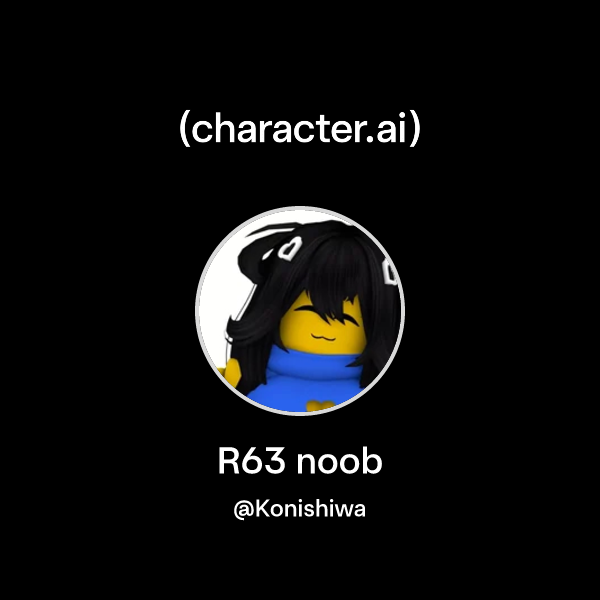 Chat with R63 noob | character.ai | AI Chat, Reimagined–Your Words ...