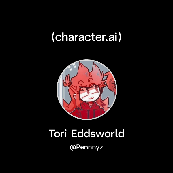Chat with Tori Eddsworld | character.ai | AI Chat, Reimagined–Your ...