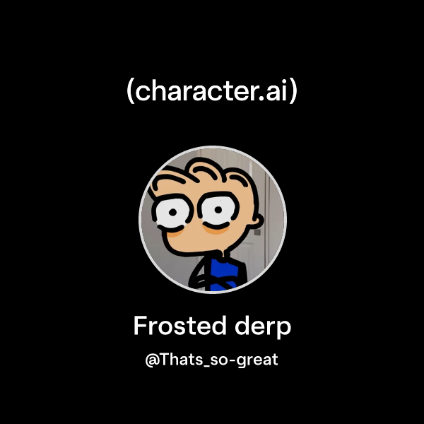 Chat with Frosted derp | character.ai | AI Chat, Reimagined–Your Words ...