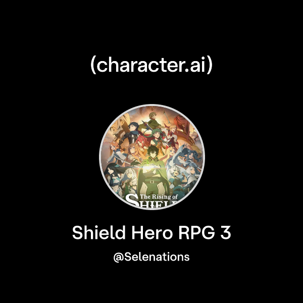 Chat with Shield Hero RPG 3 | character.ai | AI Chat, Reimagined–Your Words. Your World.