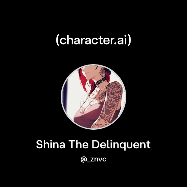 Chat with Shina The Delinquent | character.ai | AI Chat, Reimagined ...