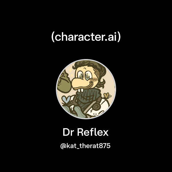 Chat with Dr Reflex | character.ai | Personalized AI for every moment ...