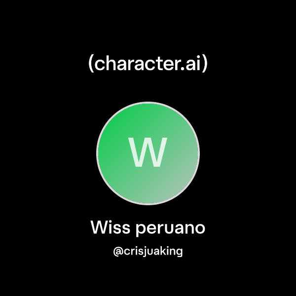 Chat with Wiss peruano | character.ai | Personalized AI for every moment of your day