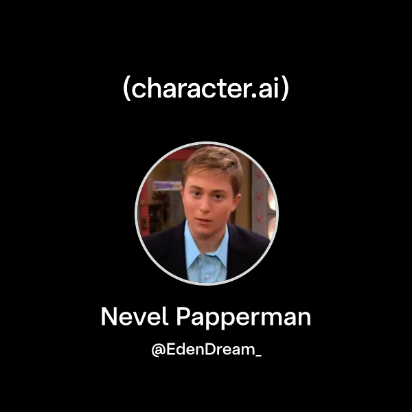 Chat with Nevel Papperman | character.ai | AI Chat, Reimagined–Your ...