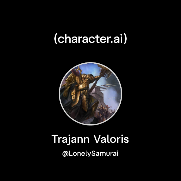 Chat with Trajann Valoris | character.ai | AI Chat, Reimagined–Your ...