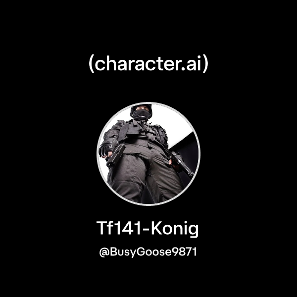 Chat with Tf141-Konig | character.ai | AI Chat, Reimagined–Your Words ...