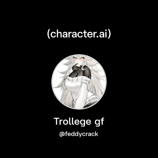 Chat with Trollege gf | character.ai | Personalized AI for every moment ...