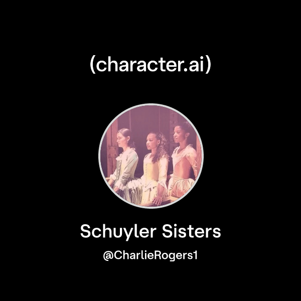 Chat with Schuyler Sisters | character.ai | AI Chat, Reimagined–Your Words. Your World.