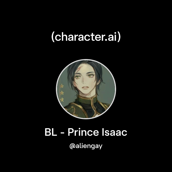 Chat with BL - Prince Isaac | character.ai | Personalized AI for every moment of your day