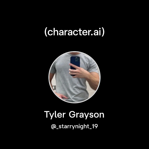 Chat with Tyler Grayson | character.ai | Personalized AI for every ...