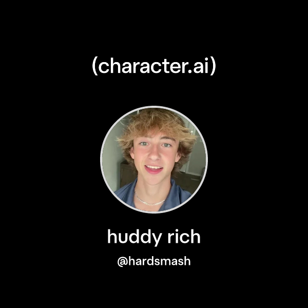 Chat with huddy rich | character.ai | Personalized AI for every moment ...