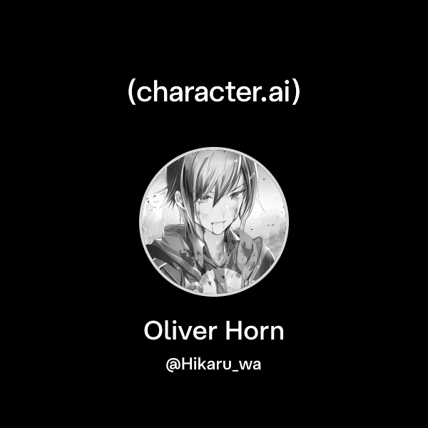 Chat with Oliver Horn | character.ai | AI Chat, Reimagined–Your Words ...