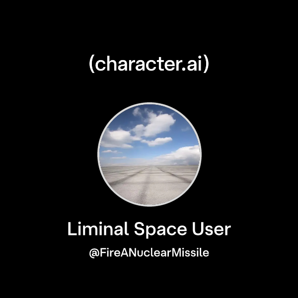 Chat with Liminal Space User | character.ai | Personalized AI for every ...
