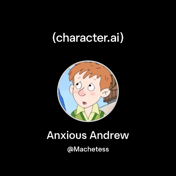 Chat with Anxious Andrew | character.ai | Personalized AI for every ...