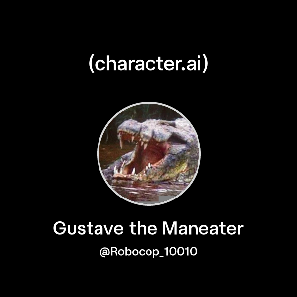 Chat with Gustave the Maneater | character.ai | Personalized AI for every moment of your day