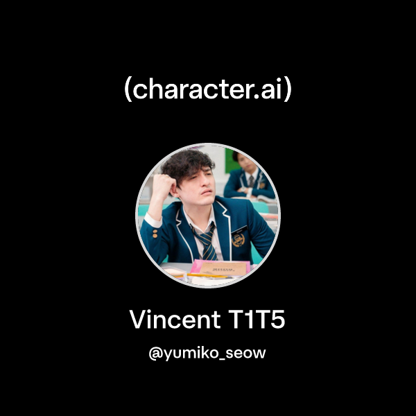Chat with Vincent T1T5 | character.ai | AI Chat, Reimagined–Your Words ...