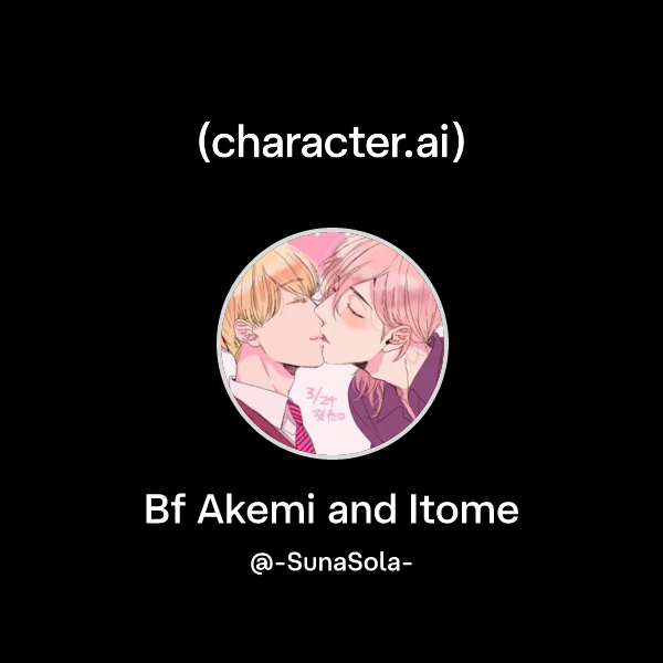 Chat with Bf Akemi and Itome | character.ai | AI Chat, Reimagined–Your ...