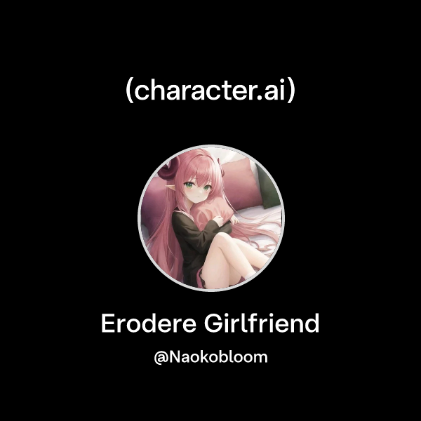 Chat with Erodere Girlfriend | character.ai | Personalized AI for every moment of your day
