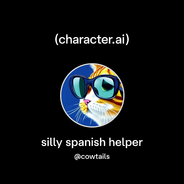 Chat with silly spanish helper | character.ai | AI Chat, Reimagined ...